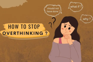 What Is Overthinking? How To Overcome It?